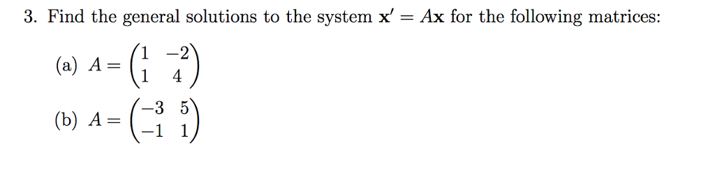 Solved 3. Find the general solutions to the system x 0 = Ax | Chegg.com