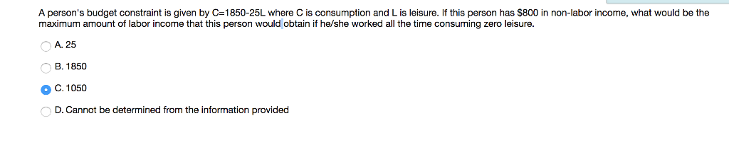 Solved A person's budget constraint is given by C= 1850-25L | Chegg.com