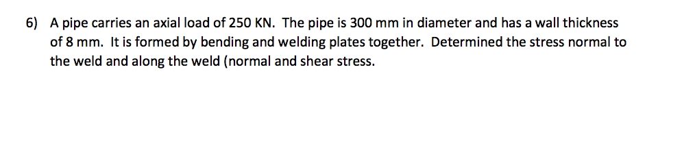 Solved 6) A pipe carries an axial load of 250 KN. The pipe | Chegg.com