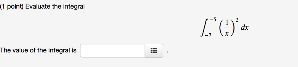 Solved Evaluate the integral integral^-5_-7 (1/x)^2 dx The | Chegg.com