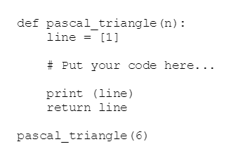 Solved def pascal_triangle (n): line = [1] # Put your code | Chegg.com