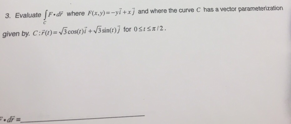 Solved Evaluate integral_C F middot dr where F(x, y) = -yi + | Chegg.com