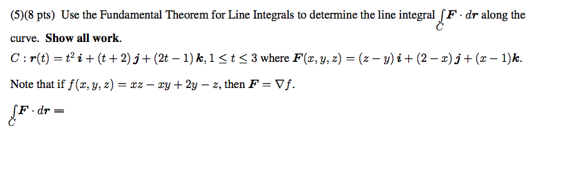 Solved (5)(8 pts) Use the Fundamental Theorem for Line | Chegg.com