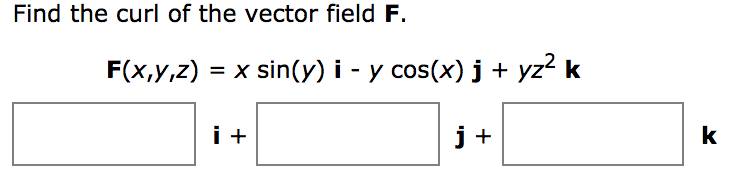 Solved Find the curl of the vector field F. F(x,y,z) - x | Chegg.com