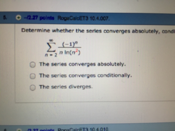 Solved Determine whether the series converges absolutely, | Chegg.com