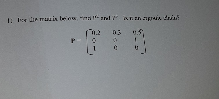 Solved 1) For the matrix below, find P2 and P3. Is it an | Chegg.com