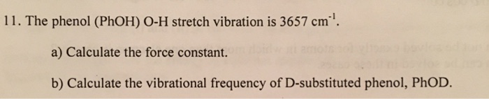 Solved The phenol (PhOH) O-H stretch vibration is 3657 | Chegg.com