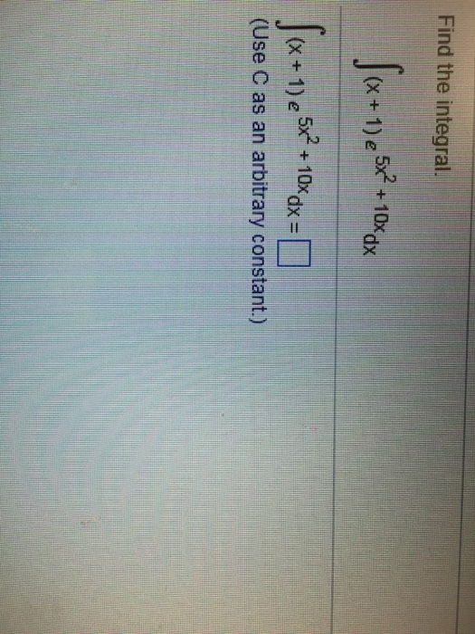 Solved Find the integral. integral(x + 1) e^5x^2 + 10x dx | Chegg.com