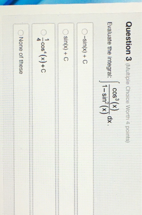 Solved Evaluate the integral: integral Cos^3(x)/1-Sin^2(x) | Chegg.com
