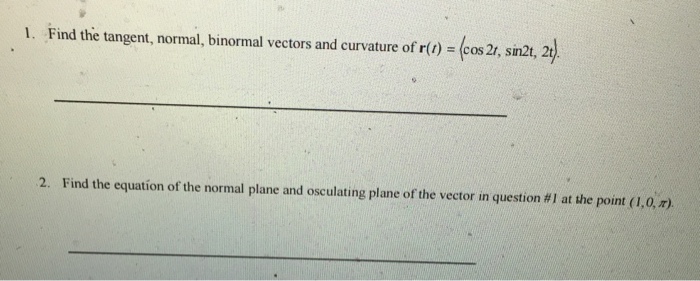 Solved Find the tangent, normal, binormal vectors and | Chegg.com