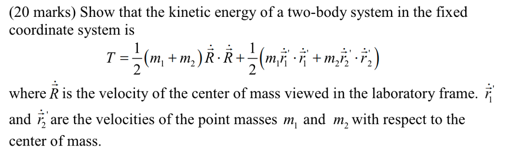Solved (20 marks) Show that the kinetic energy of a two-body | Chegg.com