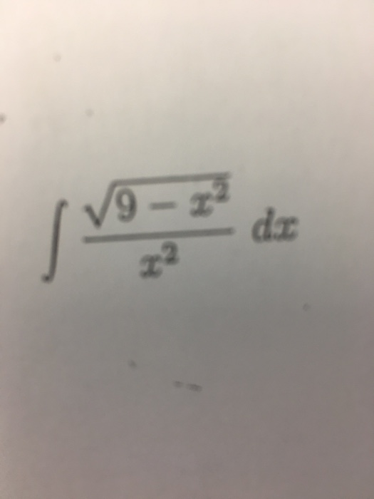 Solved integral squareroot 9 - x^2/x^2 dx | Chegg.com