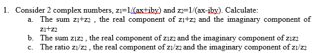 Solved Consider 2 complex numbers, z1 = 1/(ax + iby) and z2 | Chegg.com