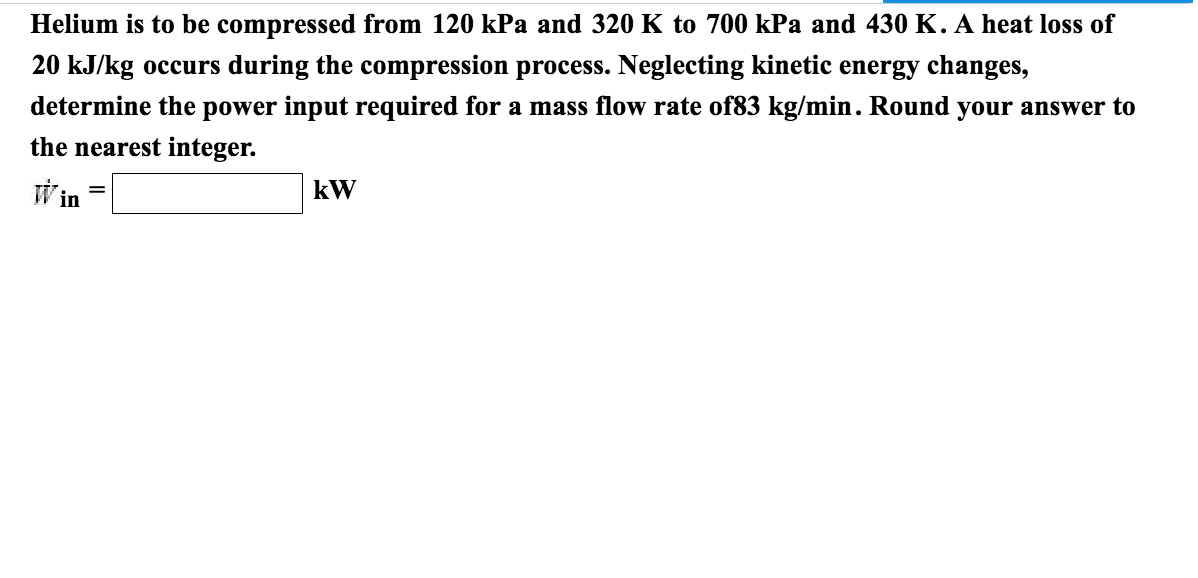 Solved Helium is to be compressed from 120 kPa and 320 K to | Chegg.com
