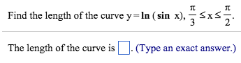 Solved Find the length of the curve y = ln (sin x), pi/3 | Chegg.com