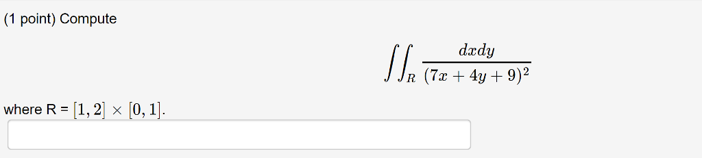 Solved (1 point) Compute dxdy where R 1,2 x [0, 1]. | Chegg.com