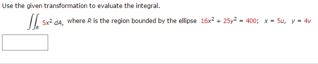 Solved Use the given transformation to evaluate the | Chegg.com Solved Use the given transformation to evaluate the | Chegg.com