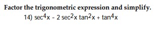 Solved Factor the trigonometric expression and simplify. 14) | Chegg.com