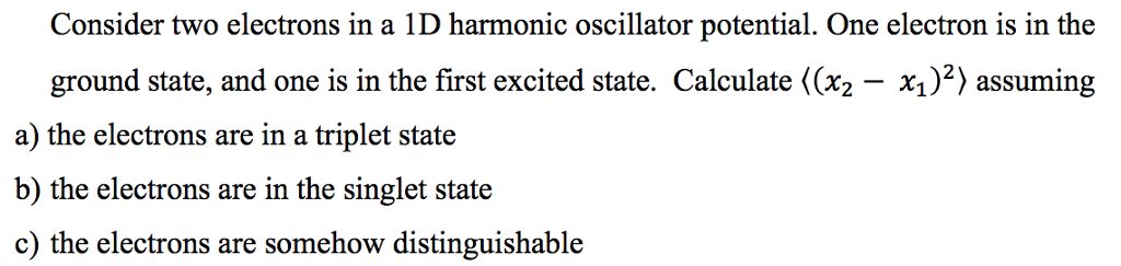 Solved Consider two electrons in a 1D harmonic oscillator | Chegg.com