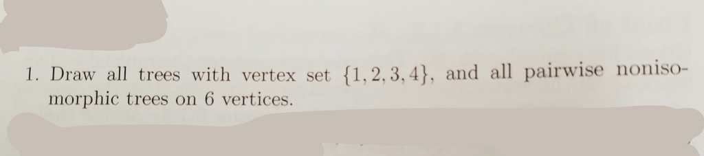 Solved Draw all trees with vertex set {1, 2, 3, 4}, and all | Chegg.com