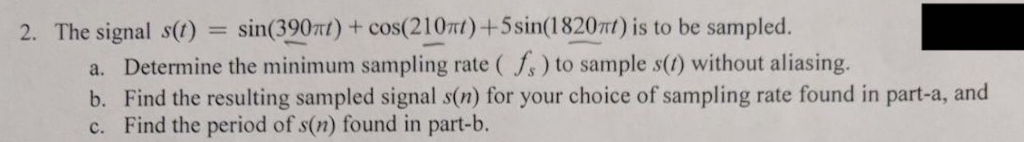 Solved 2· The signal s(t) = sin(390π1)+cos(210π1) | Chegg.com