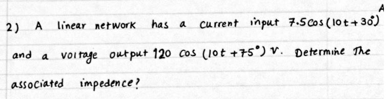Solved A linear network has a current input 7.5 cos(10t+30 | Chegg.com