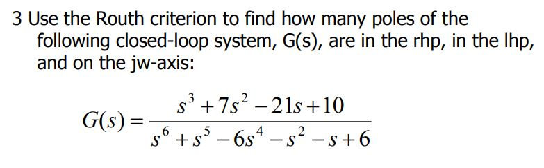 Solved 3 Use the Routh criterion to find how many poles of | Chegg.com