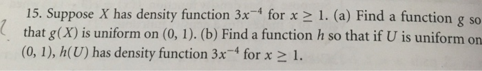 Solved 15. Suppose X has density function 3x^-4 for x > = | Chegg.com
