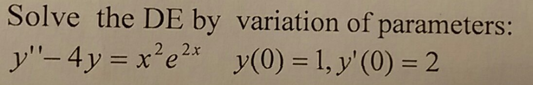 Solved Solve the DE by variation of parameters: y" - 4y = | Chegg.com