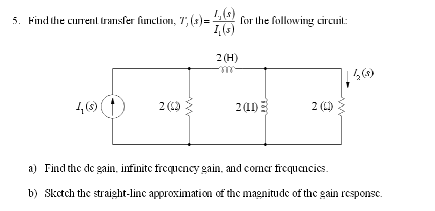 Solved Find the current transfer function, T_I (s)= I_2 | Chegg.com