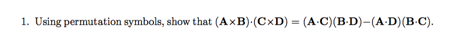 Solved Using permutation symbols, show that (A times B) (C | Chegg.com