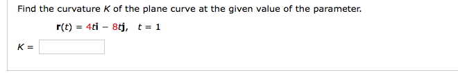 Solved Find the curvature K of the plane curve at the given | Chegg.com