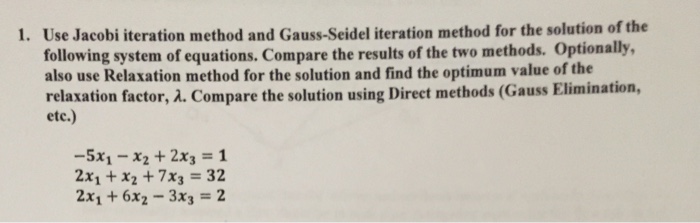Solved Use Jacobi iteration method and Gauss-Seidel | Chegg.com Solved Use Jacobi iteration method and Gauss-Seidel | Chegg.com