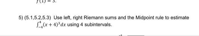 Solved Use left, right Riemann sums and the Midpoint rule to | Chegg.com