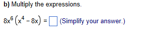 Solved b) Multiply the expressions. 8x6(. 8x)- (Simplify | Chegg.com