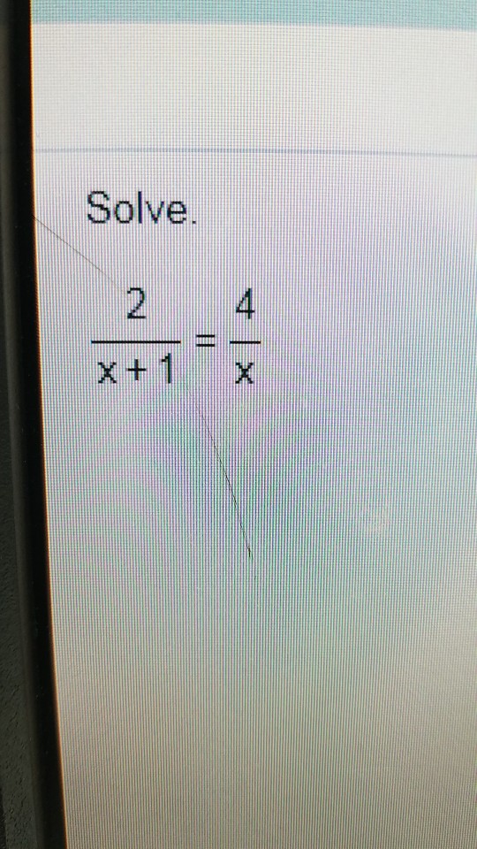 Solved Solve. 2/x + 1 = 4/x | Chegg.com