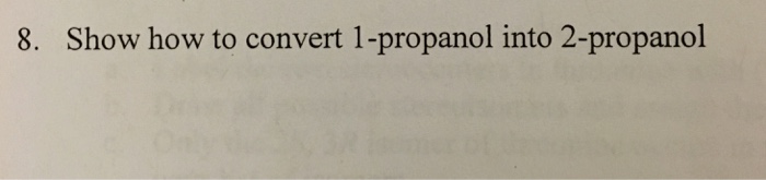 Solved show how to convert 1-propanol into 2-propanol | Chegg.com