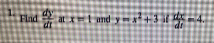 Solved Find dy/dt at x = 1and y = x^2 + 3 if dx/dt = 4. | Chegg.com