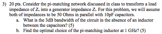 Solved 3) 20 pts. Consider the pi-matching network discussed | Chegg.com