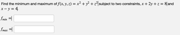 Solved Find the minimum and maximum of f(x,y,z)=x2+y2+z2 | Chegg.com