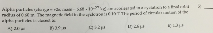 Solved Alpha particles (charge = +2e, mass = 6.68 times | Chegg.com