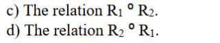 Solved 1) Let R1 and R2 be relations on a set A 1, 2, 3, 4 | Chegg.com