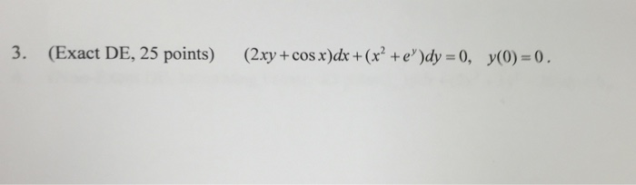 Solved (2xy + cos x)dx + (x^2 + e^y)dy = 0, y(0) = 0. | Chegg.com