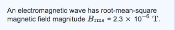 Solved An electromagnetic wave has root-mean-square magnetic | Chegg.com