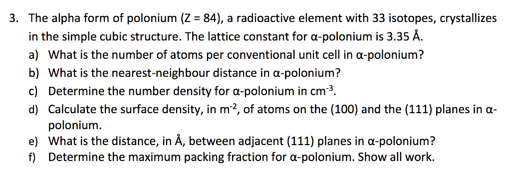 Solved 3. The alpha form of polonium (Z = 84), a radioactive | Chegg.com