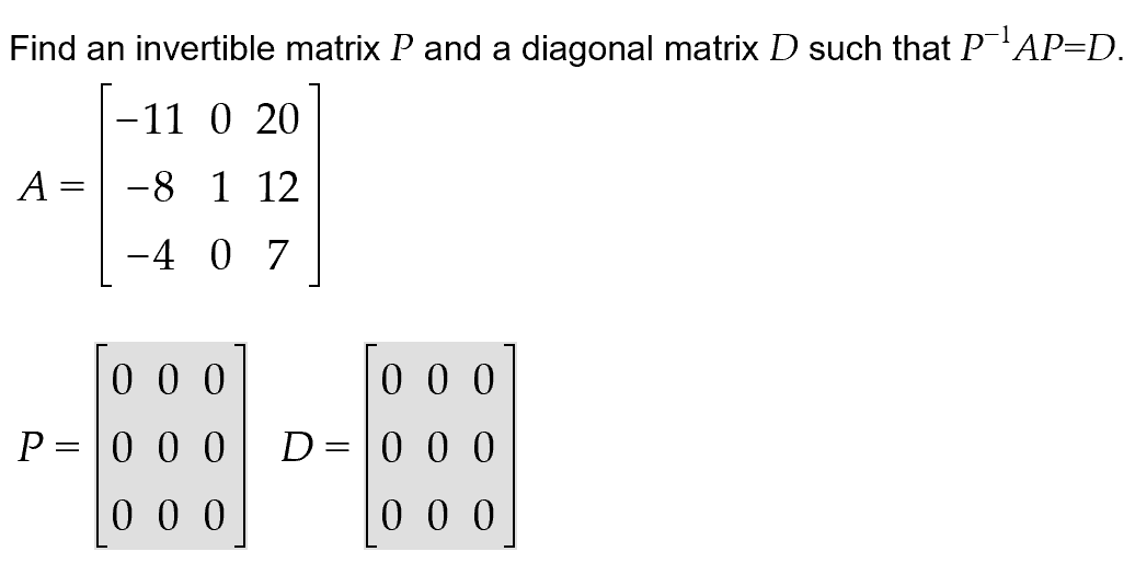 Solved Find an invertible matrix P and a diagonal matrix D | Chegg.com