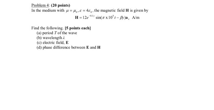 Problem 4: (20 points) In the medium with Mu = Mu0 = | Chegg.com