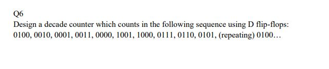 Solved Q6 Design a decade counter which counts in the | Chegg.com