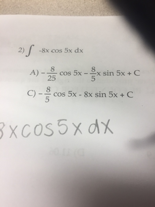 Solved Integral -8x cos 5x dx -8/25 cos 5x - 8/5 sin 5x + C | Chegg.com