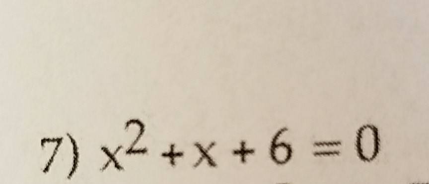 Solved 7) x2 + x + 6 = 0 | Chegg.com